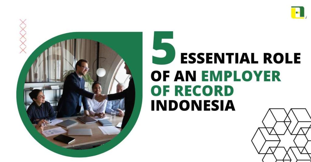 5 Essential Role of an Employer of Record (EOR) in Indonesia