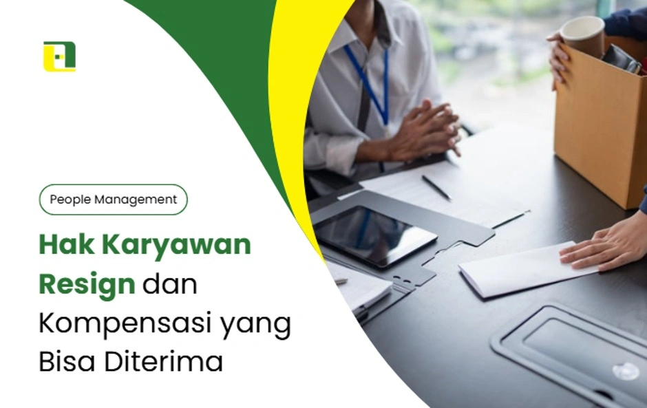 Hak Karyawan Resign dan Kompensasi yang Bisa Diterima